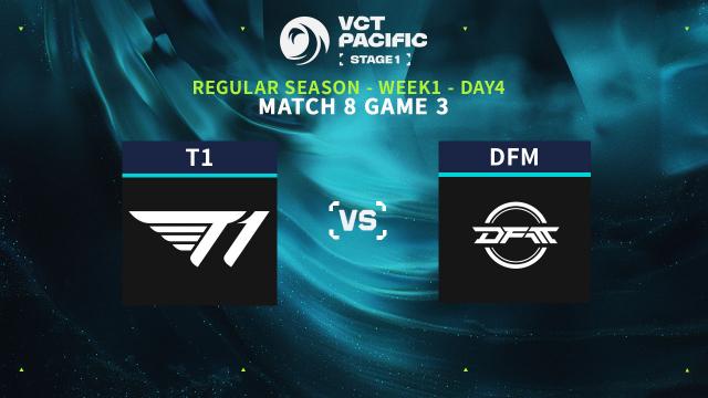 T1 vs. DFM MATCH 8 GAME 3 — 1주차 4일차 / VCT 퍼시픽 레귤러 시즌 | SOOP VOD