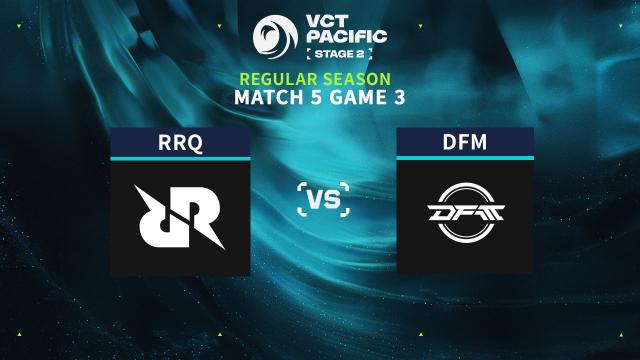 RRQ vs. DFM MATCH 5 GAME 3 — 1주차 3일차 / VCT 퍼시픽 스테이지 2 레귤러 시즌 | 아프리카TV VOD