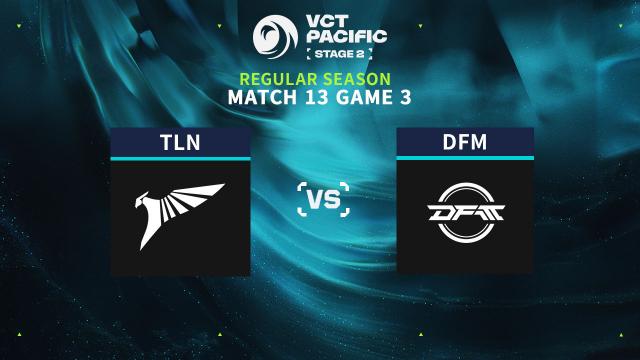 TLN vs. DFM MATCH 13 GAME 3 — 3주차 1일차 / VCT 퍼시픽 스테이지 2 레귤러 시즌 | SOOP VOD