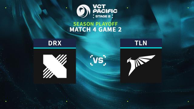 DRX vs TLN MATCH 4 GAME 2 — 시즌 플레이오프 2일차 / VCT 퍼시픽 스테이지 2 | SOOP VOD